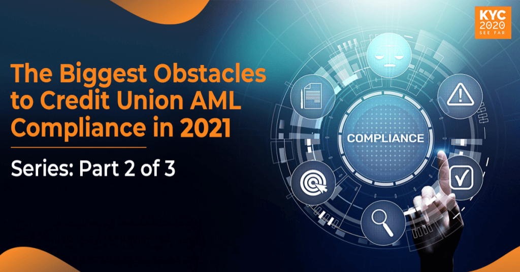 The Biggest Obstacles to Credit Union AML Compliance in 2021 - BLOG